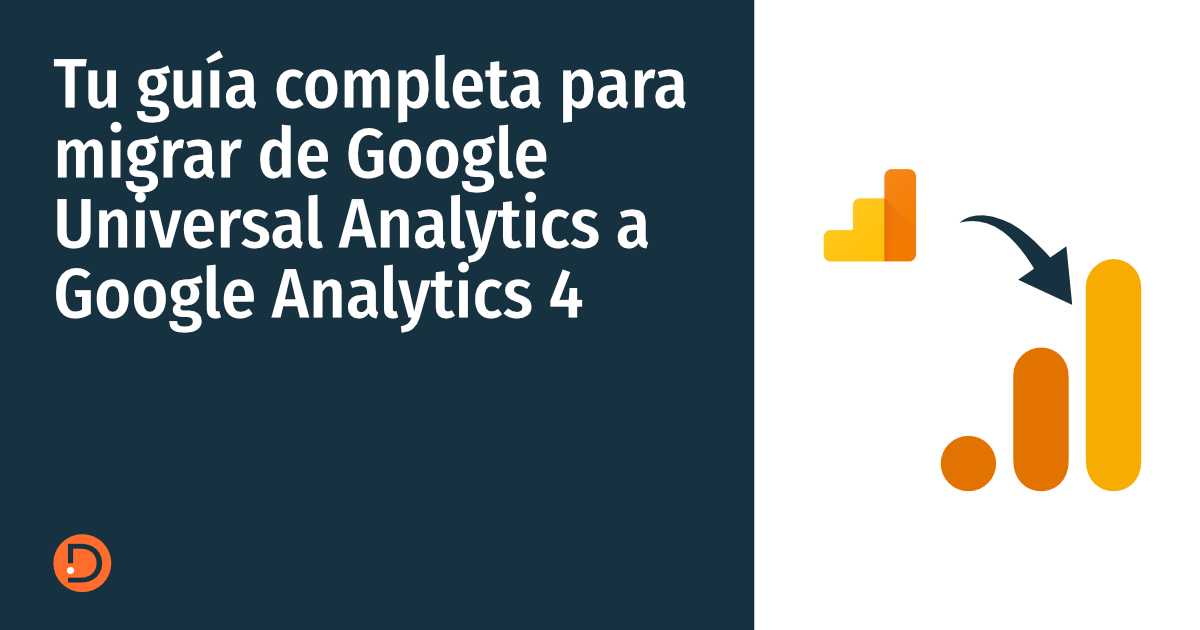 Tu Guía Completa para Migrar de Google Universal Analytics a Google ... Tu Guía Completa para Migrar de Google Universal Analytics a Google ...
